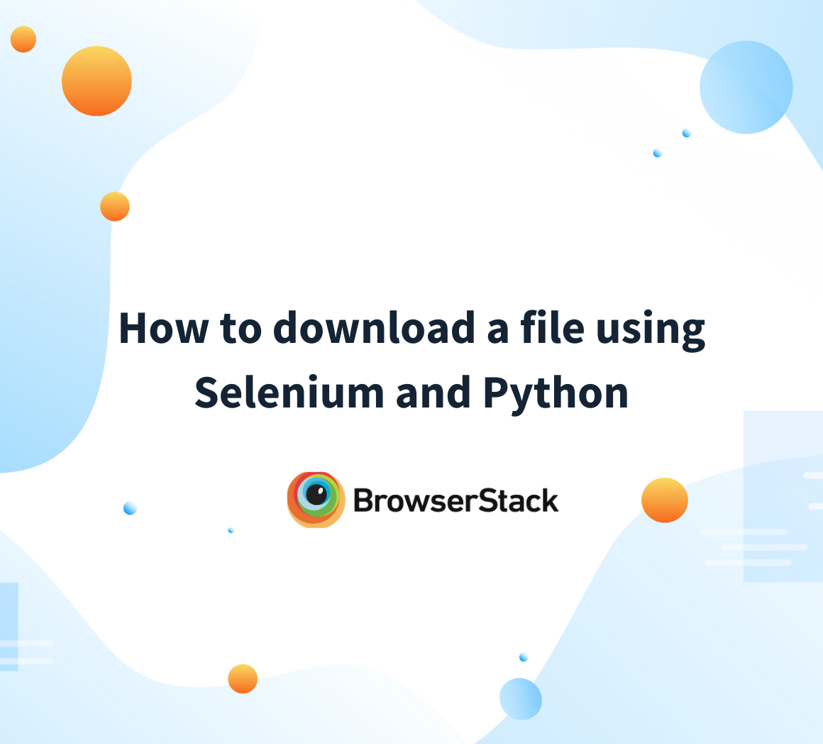 How To Download File Using Selenium Python BrowserStack