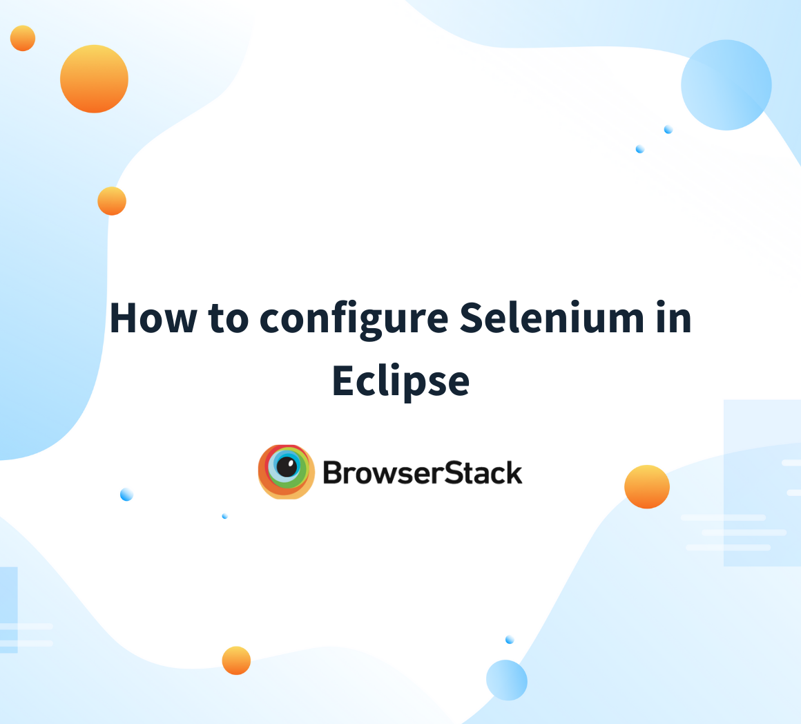 How To Configure Selenium In Eclipse BrowserStack