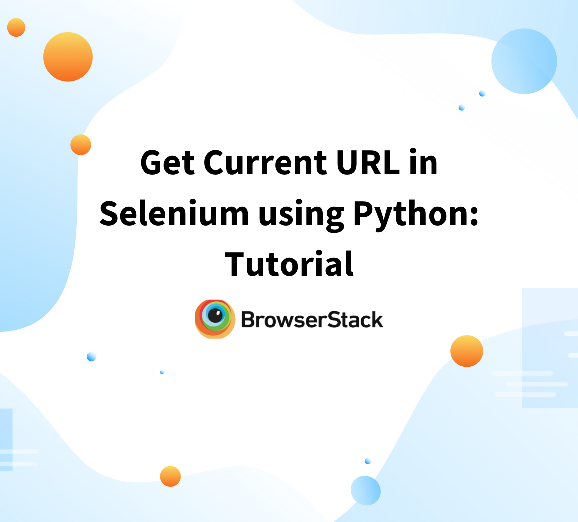 Get Current URL In Selenium Using Python Tutorial BrowserStack