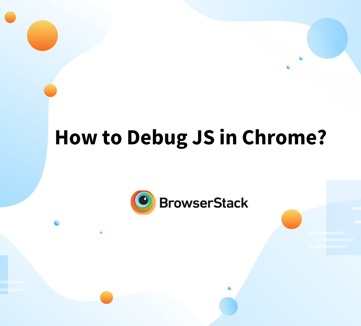 How To Debug JS In Chrome BrowserStack