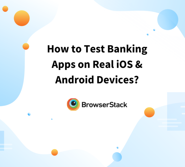 Securing Financial Transactions And Delighting Customers Browserstack