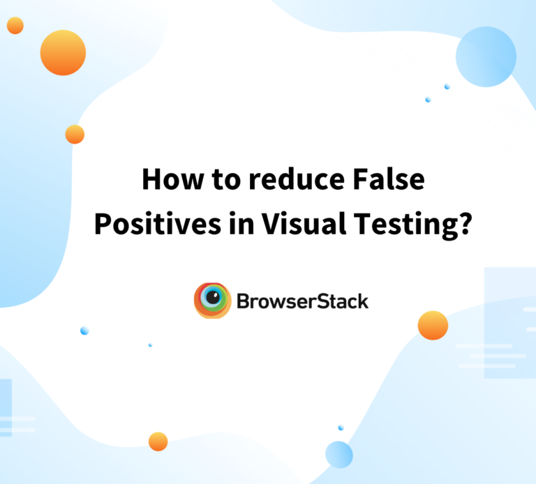 How to avoid False Positives and False Negatives in Testing? | BrowserStack