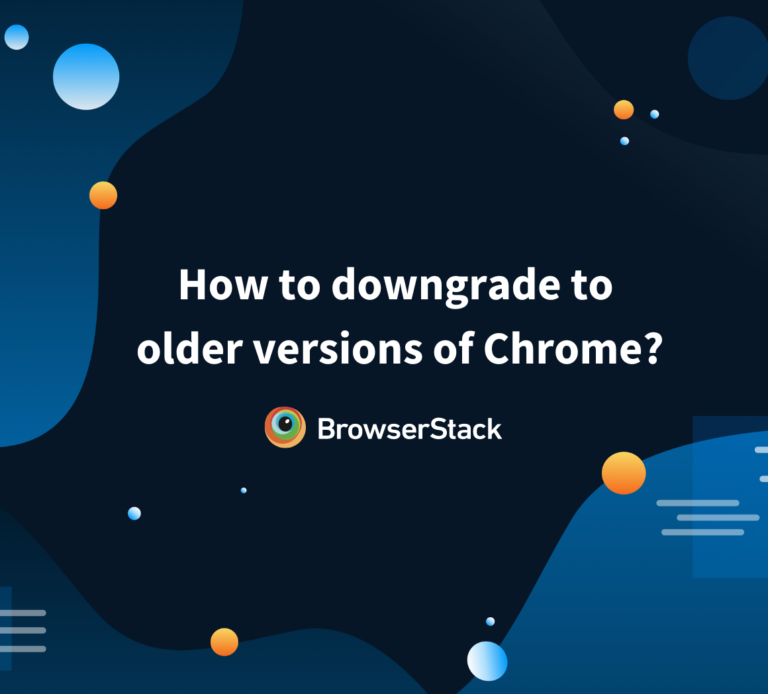 How to enable Chrome Compatibility Mode | BrowserStack