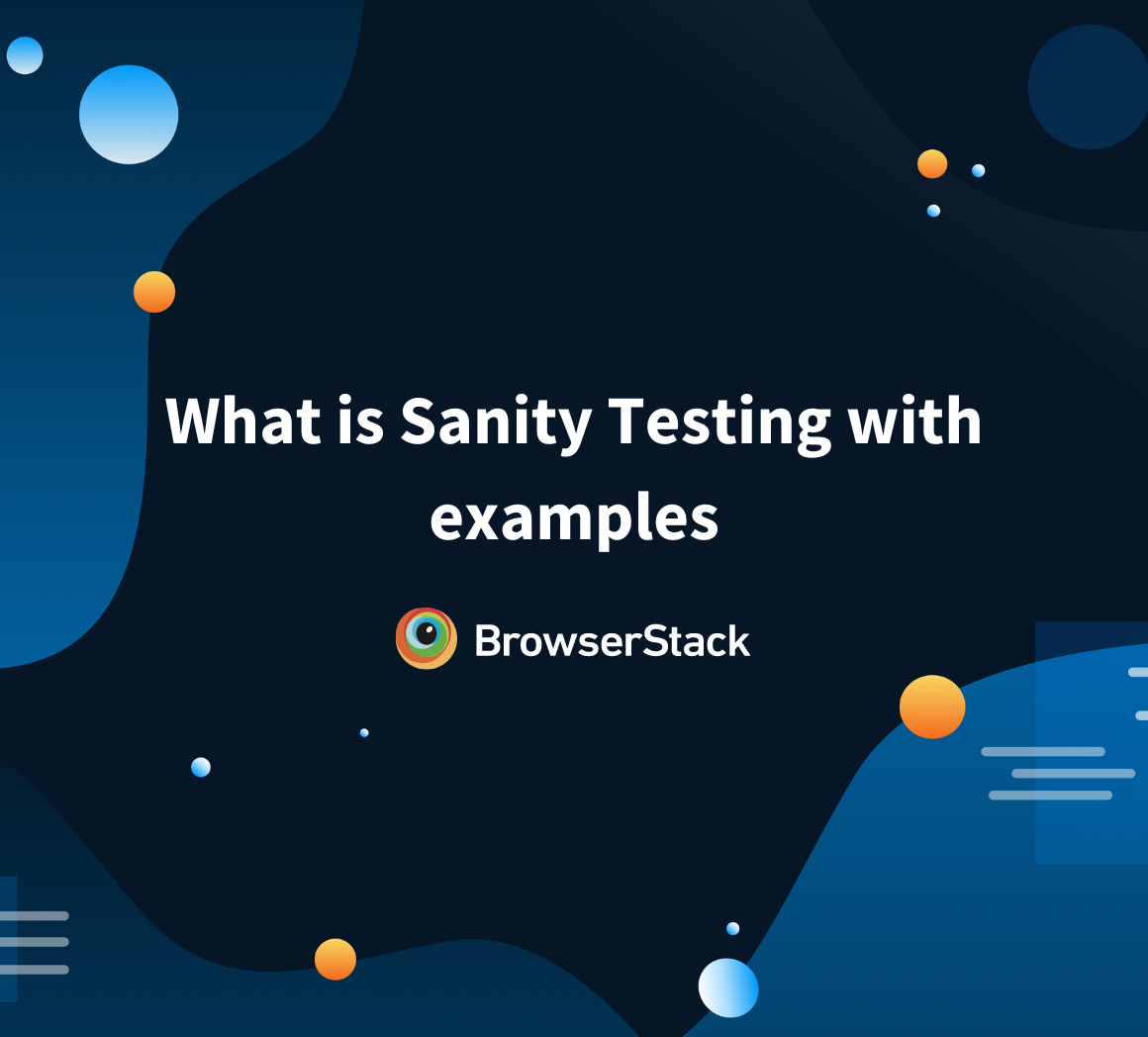 What Is Sanity Testing With Examples BrowserStack