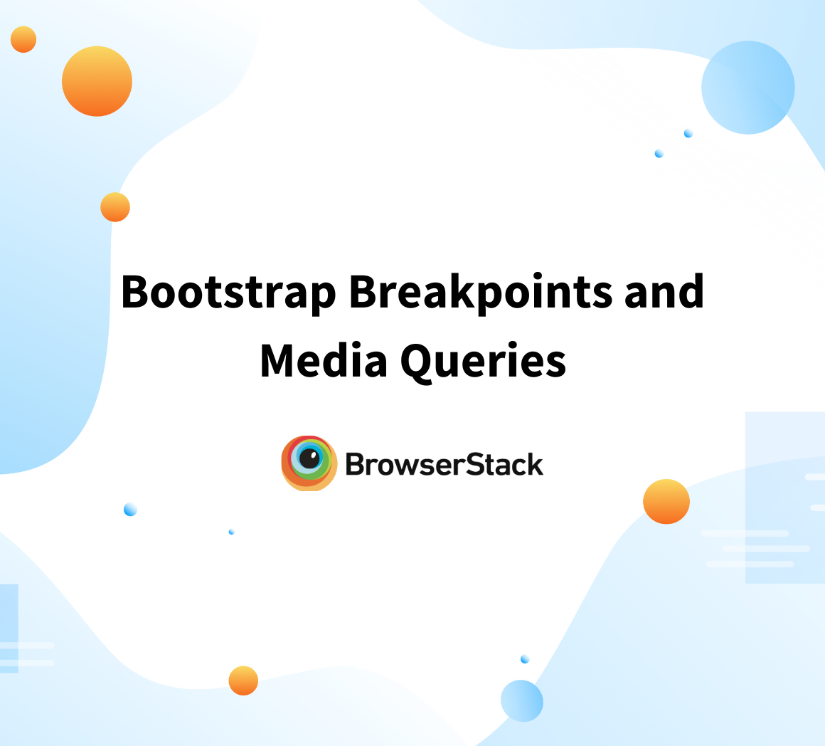 Bootstrap Breakpoints And Media Queries BrowserStack