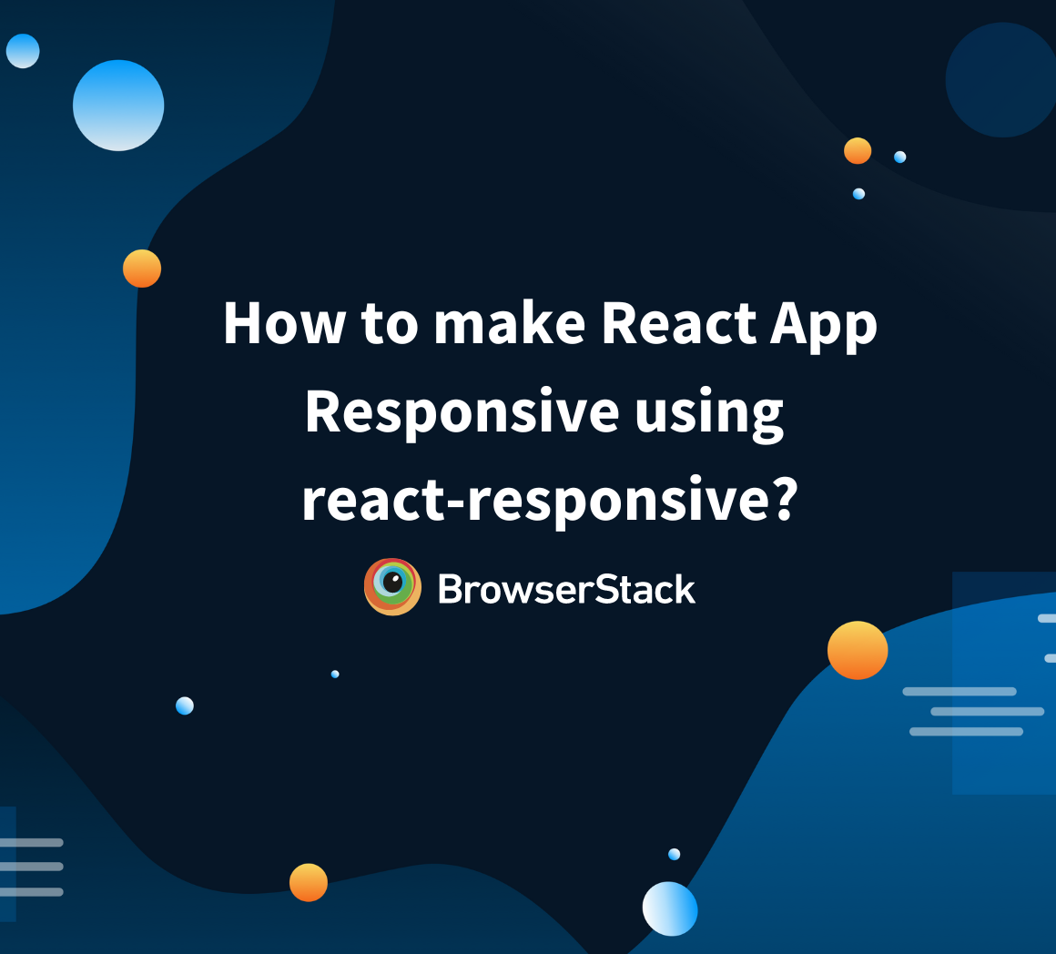 How To Make React App Responsive Using React responsive BrowserStack