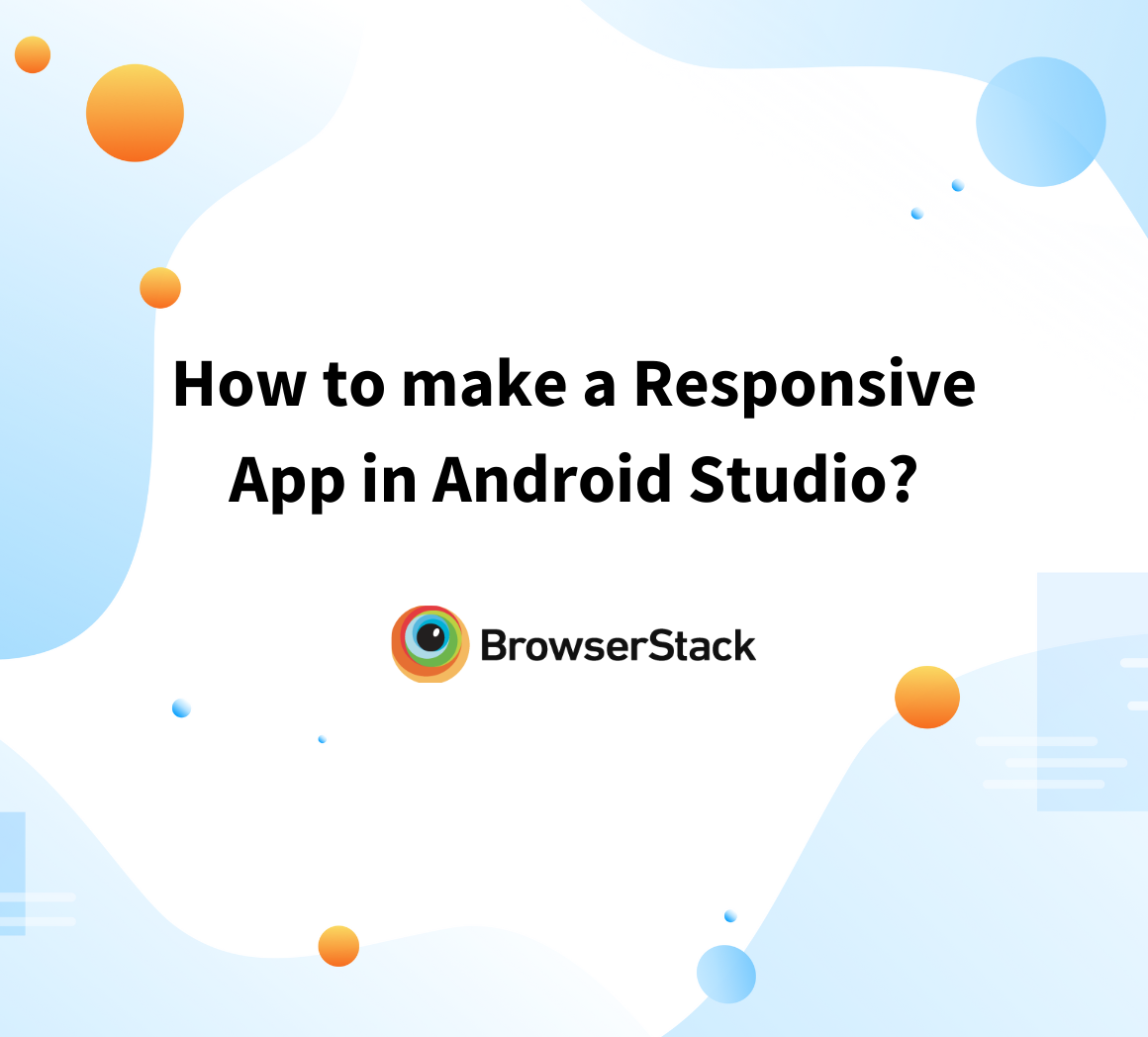 How To Make A Responsive App In Android Studio BrowserStack