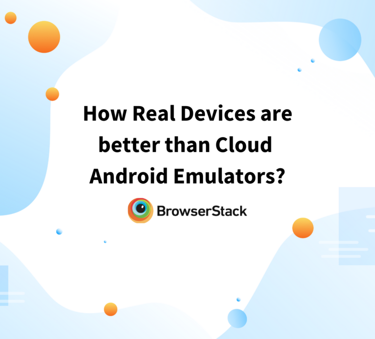 When to Choose Emulators over Real Devices? | BrowserStack