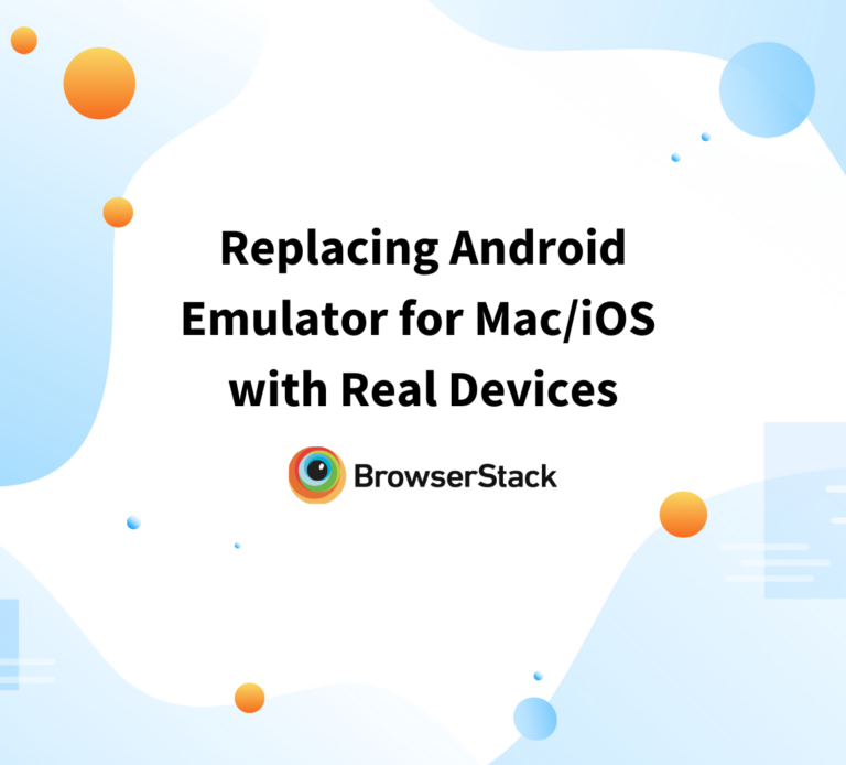 How Real Devices are better than Cloud Android Emulators? | BrowserStack