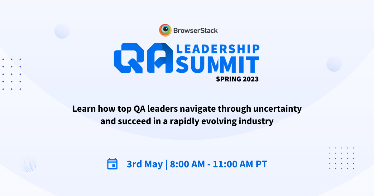 QA Leadership Summit - Spring 2023 Edition | Virtual Event by BrowserStack | BrowserStack