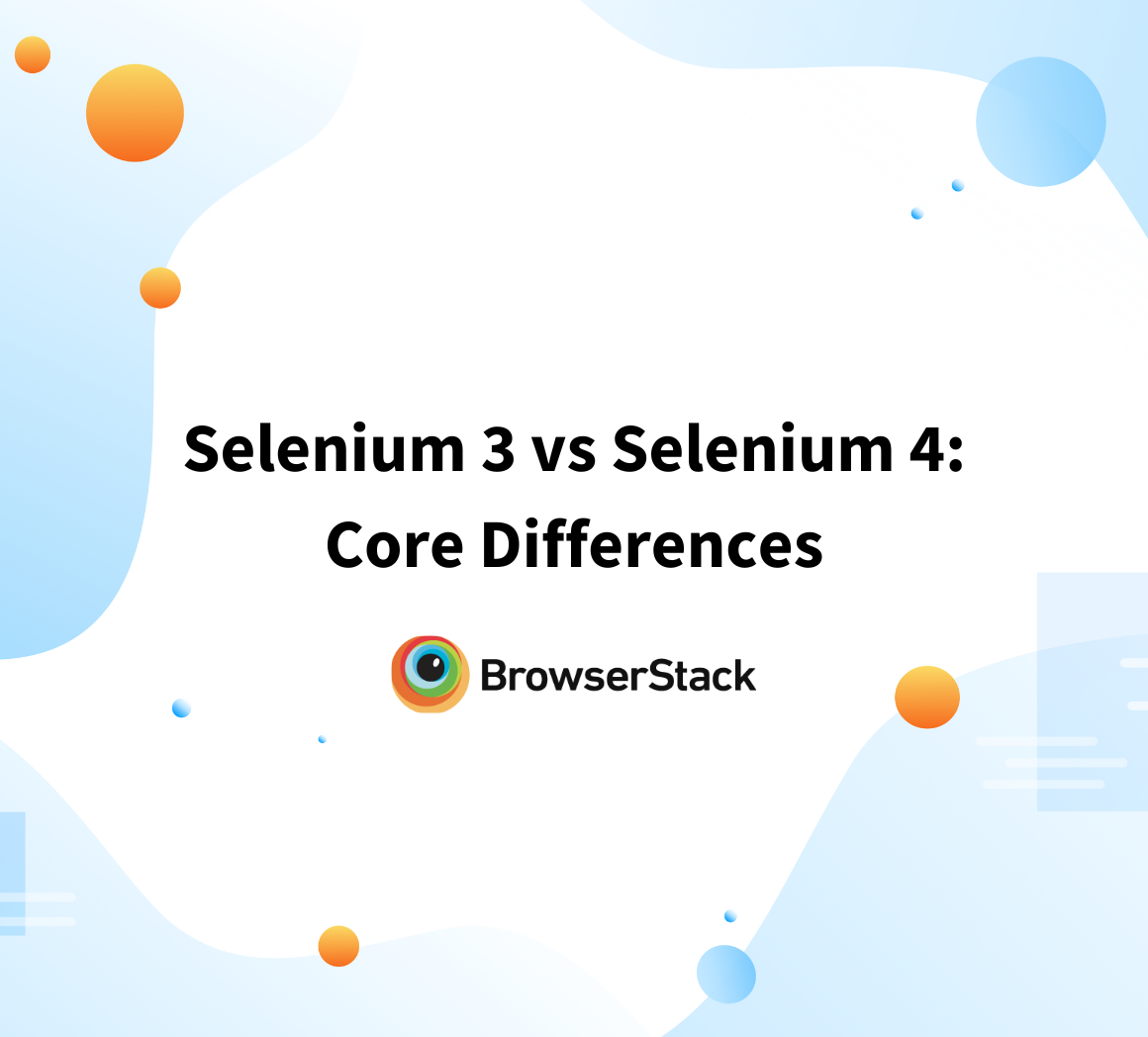 Selenium 3 Vs Selenium 4 Core Differences BrowserStack