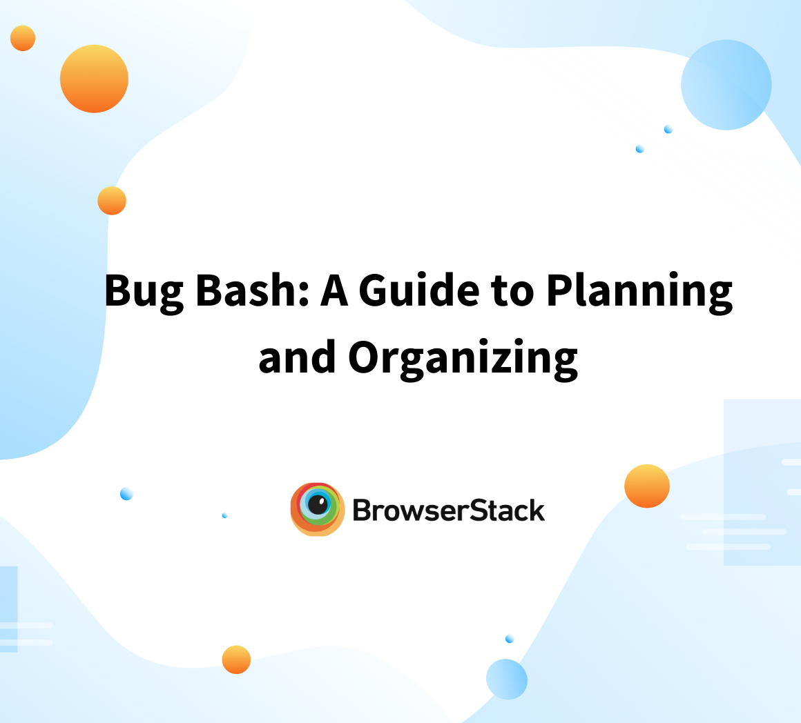 Bug Bash A Guide To Planning And Organizing BrowserStack