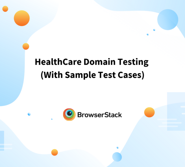 Exploring Healthcare Software Testing | BrowserStack